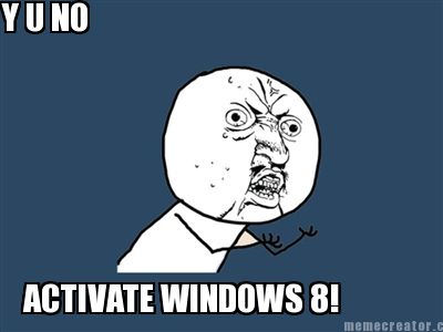 Meme Creator - Y U NO ACTIVATE WINDOWS 8!