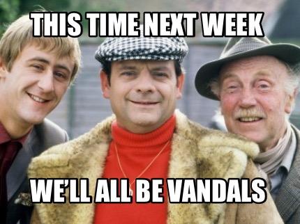 Meme Creator - This time next week We’ll all be vandals